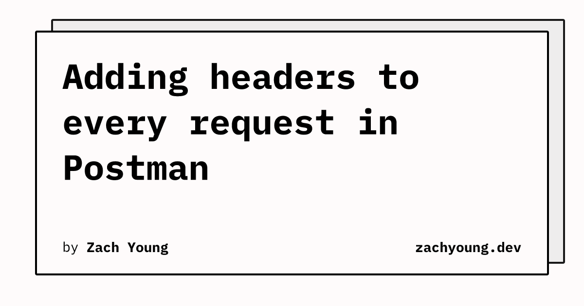 Adding headers to every request in Postman Adding headers to every request in Postman